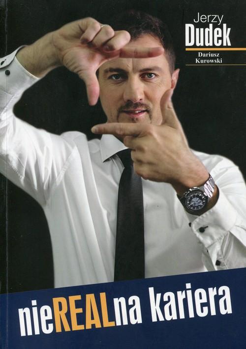 NieREALna kariera Dariusz Kurowski, Jerzy Dudek Biografie, wspomnienia (17305038268) | Książka ...