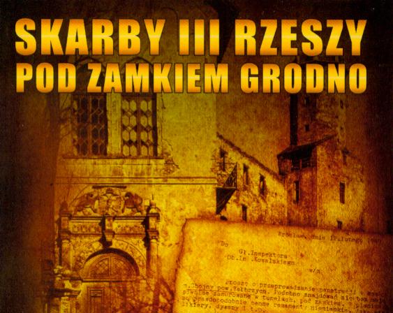Skarby III Rzeszy pod zamkiem Grodno Krzysztof Urban, Szymon Wrzesiński ...